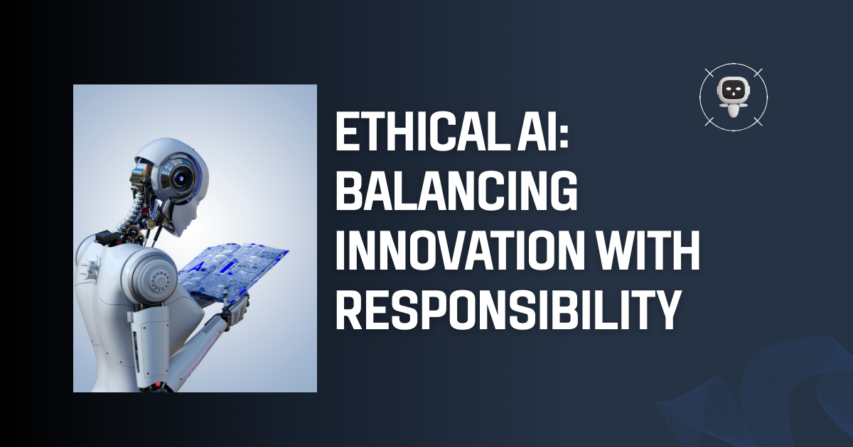 Ethical AI: Balancing innovation with responsibility